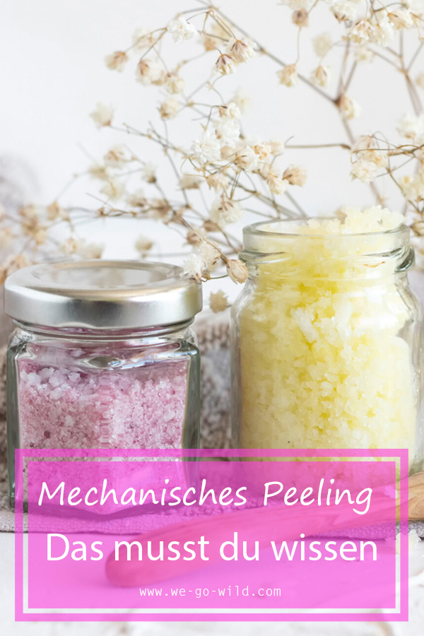 Mechanisches Peeling - Das musst du darüber wissen! - WE GO WILD